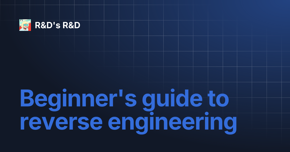 Beginner's guide to reverse engineering | R&D's R&D
